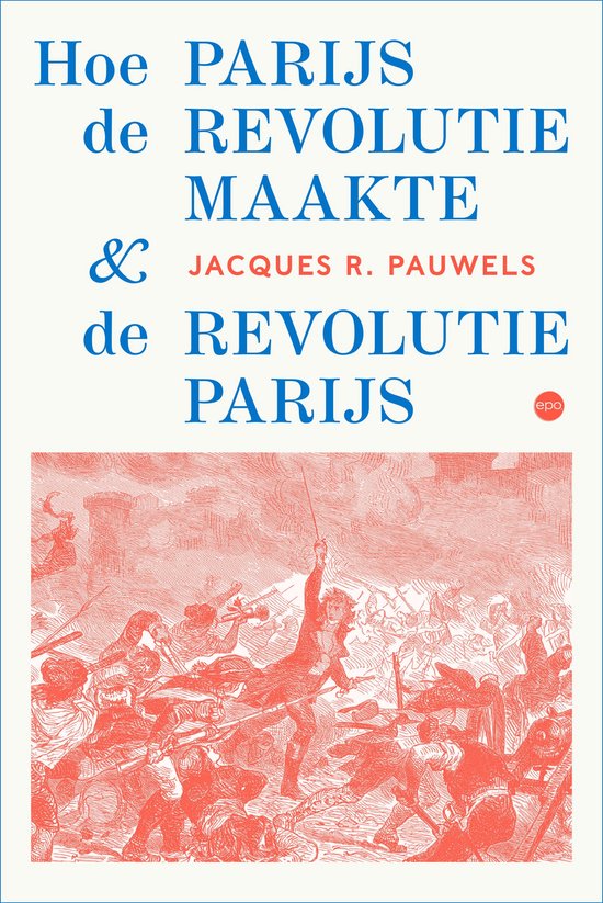 Hoe Parijs de revolutie maakte en de revolutie Parijs, Jacques R. Pauwels |... | bol