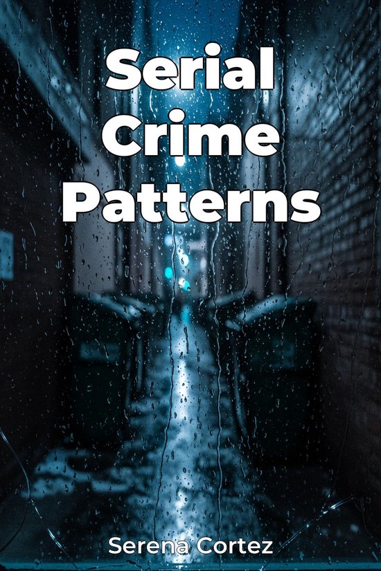 Serial Crime Patterns (ebook), Serena Cortez | 9788235235381 | Boeken | bol