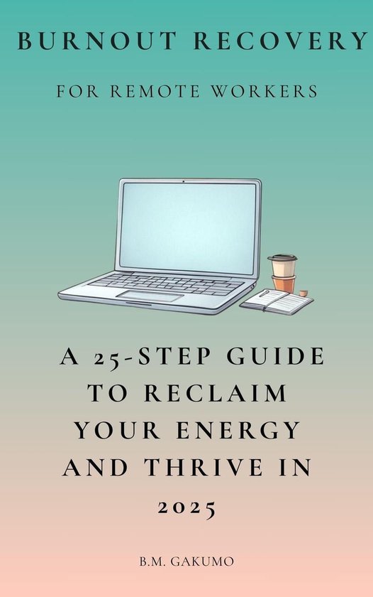 Burnout Recovery for Remote Workers (ebook), B.M.Gakumo | 9798230402725 ...