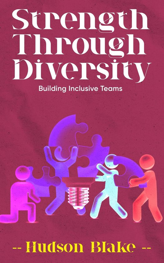 Strength Through Diversity - Building Inclusive Teams (ebook), Hudson ...