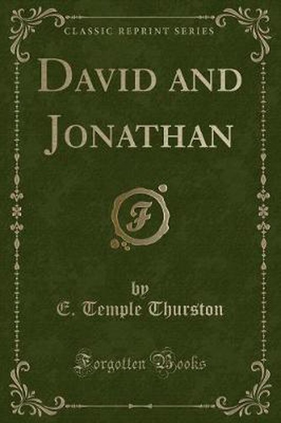 David and Jonathan (Classic Reprint), E. Temple Thurston ...