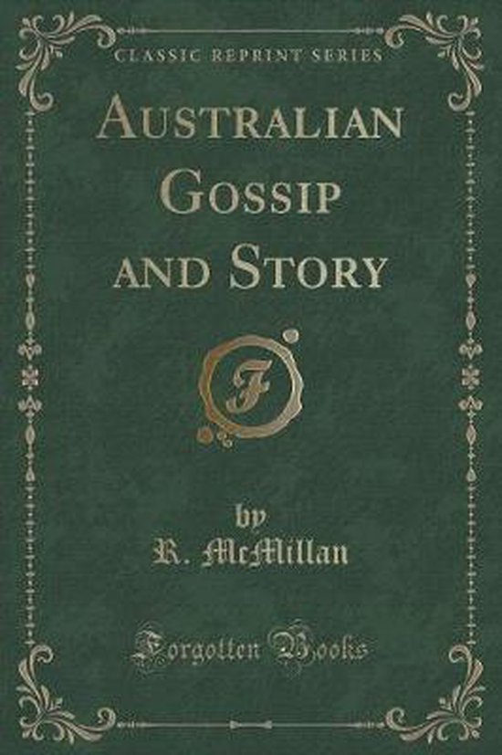 Australian Gossip and Story (Classic Reprint), R McMillan ...