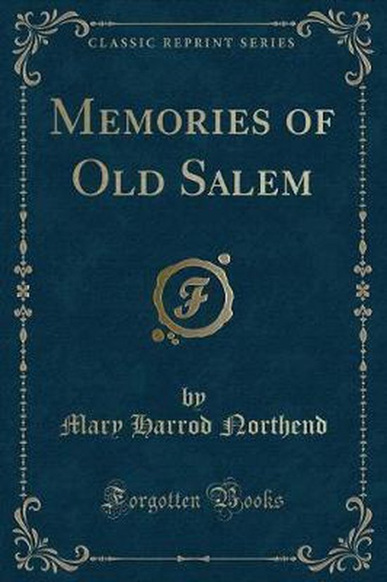 Memories of Old Salem (Classic Reprint), Mary Harrod Northend ...