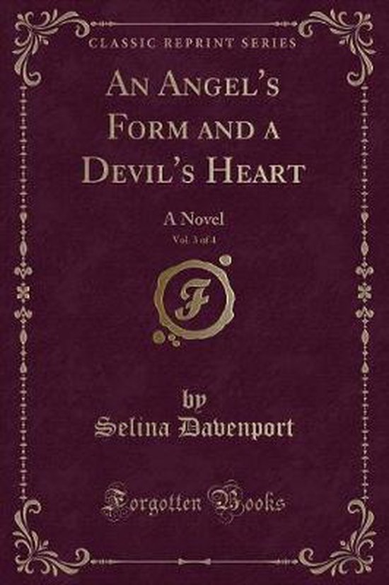 An Angel's Form and a Devil's Heart, Vol. 3 of 4, Selina Davenport ...
