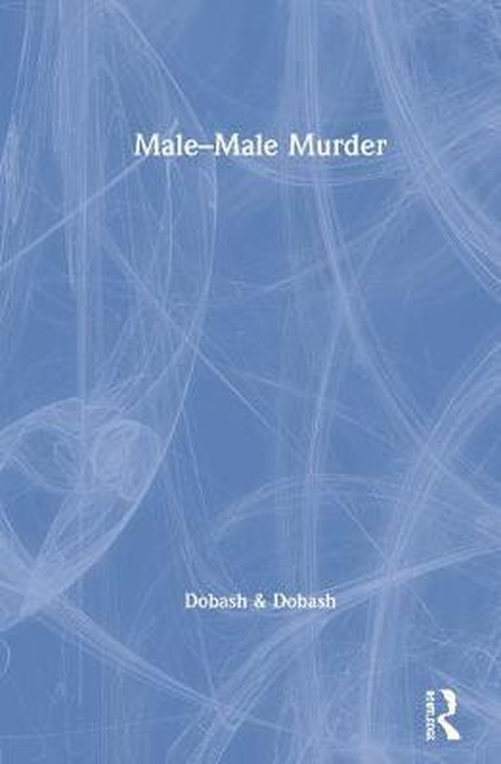 Male–Male Murder, Russell P. Dobash | 9780367438524 | Boeken | bol.com