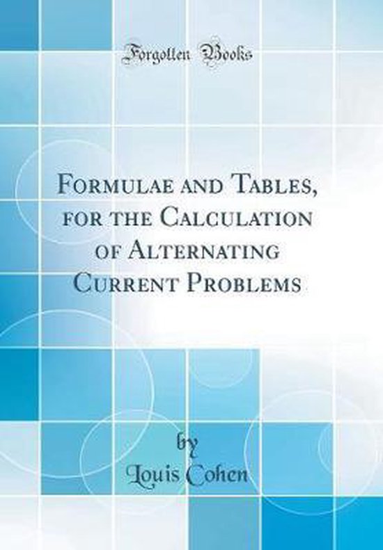 Formulae and Tables, for the Calculation of Alternating Current ...