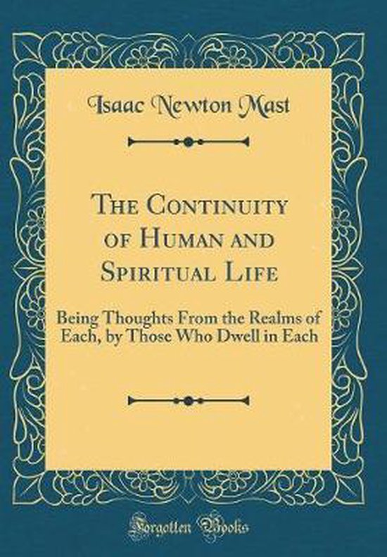 The Continuity of Human and Spiritual Life, Isaac Newton Mast ...