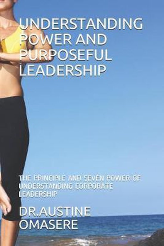 Understanding Power and Purposeful Leadership: The Principle and Seven ...