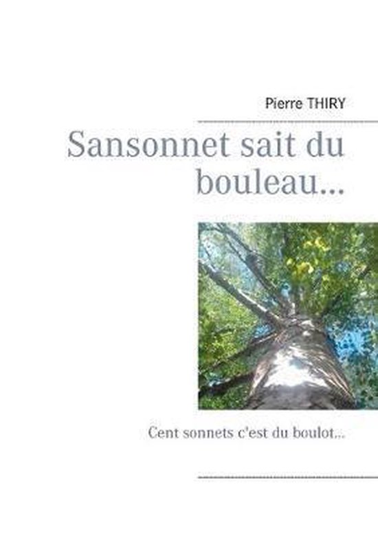 Sansonnet sait du bouleau..., Pierre Thiry | 9782322189113 | Boeken ...