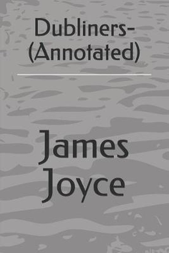 Dubliners- (Annotated), James Joyce | 9781687145888 | Boeken | bol.com