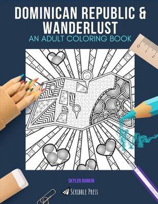 Dominican Republic & Wanderlust: AN ADULT COLORING BOOK, Skyler Rankin ...