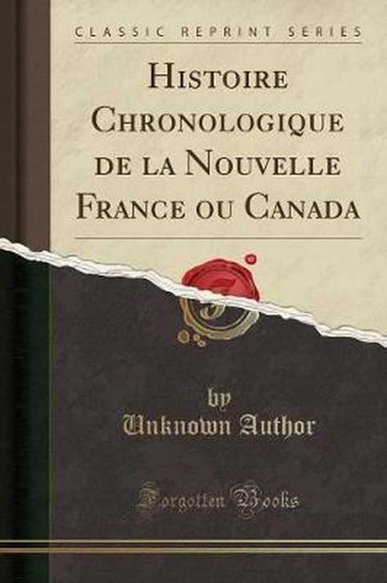 Histoire Chronologique de la Nouvelle France Ou Canada (Classic Reprint ...