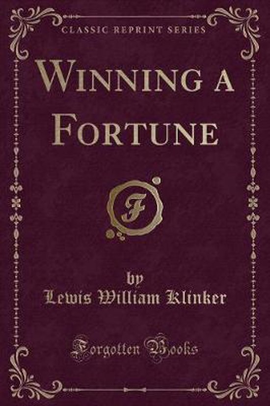 Winning a Fortune (Classic Reprint), Lewis William Klinker ...