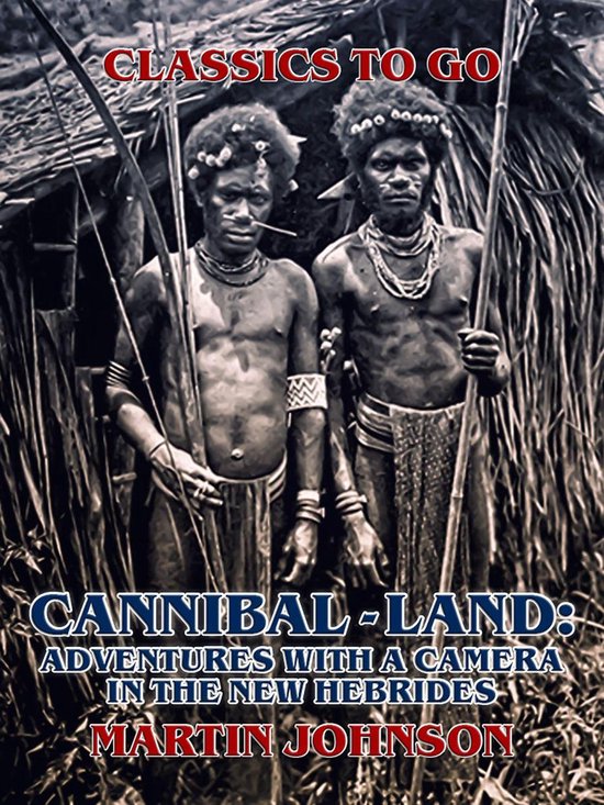 Classics To Go - Cannibal-land: Adventures with a camera in the New ...