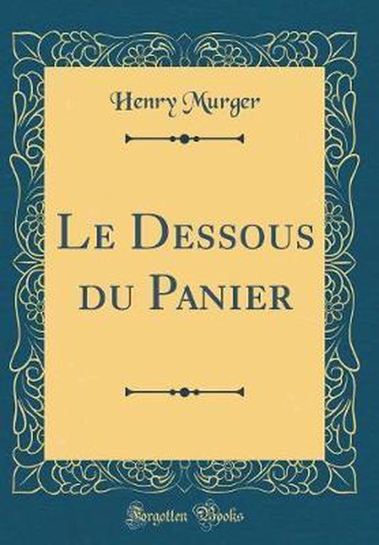 Le Dessous du Panier (Classic Reprint), Henry Murger | 9780266340027 ...