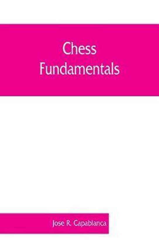 Chess fundamentals, Jose R Capablanca | 9789353860769 | Boeken | bol