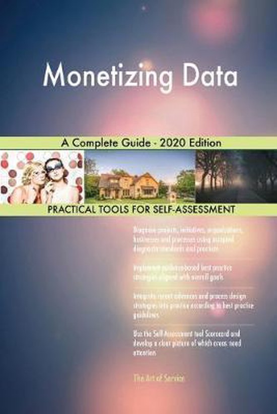 Monetizing Data A Complete Guide - 2020 Edition | 9780655910718 ...