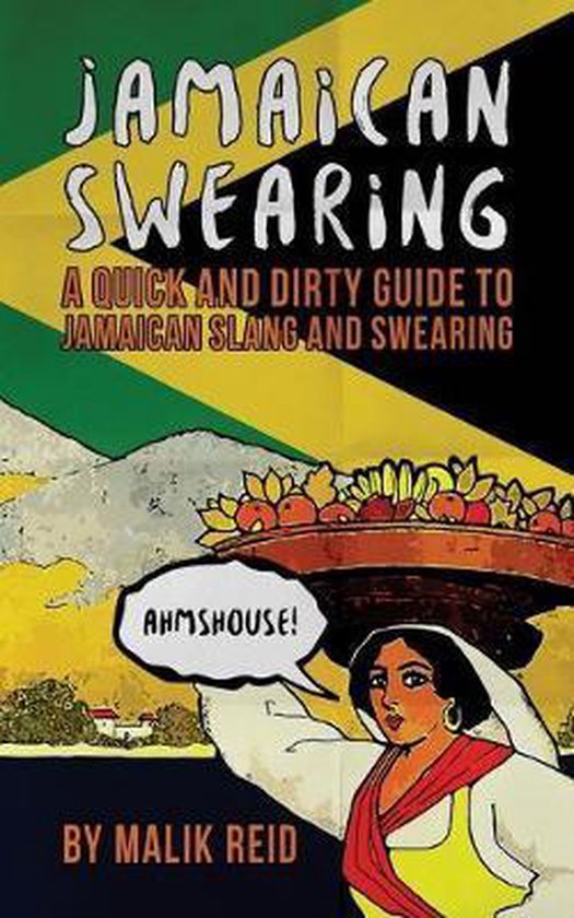 Jamaican Swearing: A Quick and Dirty Guide to Jamaican Slang and ...