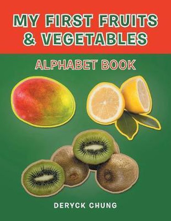 My First Fruits & Vegetables Alphabet Book, Deryck Chung ...