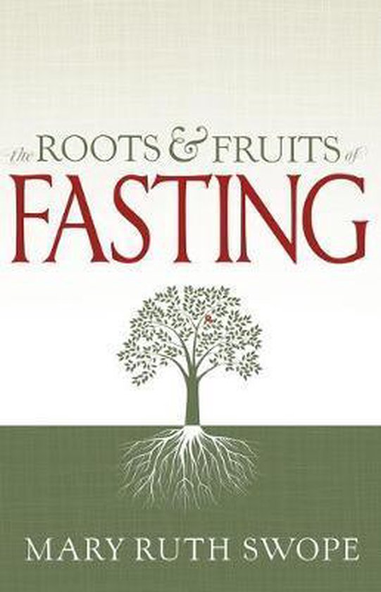 The Roots and Fruits of Fasting, Mary Ruth Swope | 9781603748391 ...