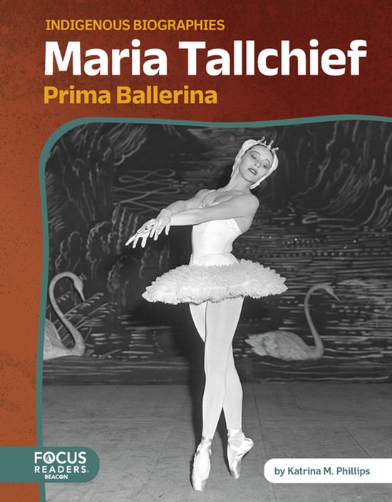 Indigenous Biographies- Maria Tallchief, Katrina M. Phillips ...
