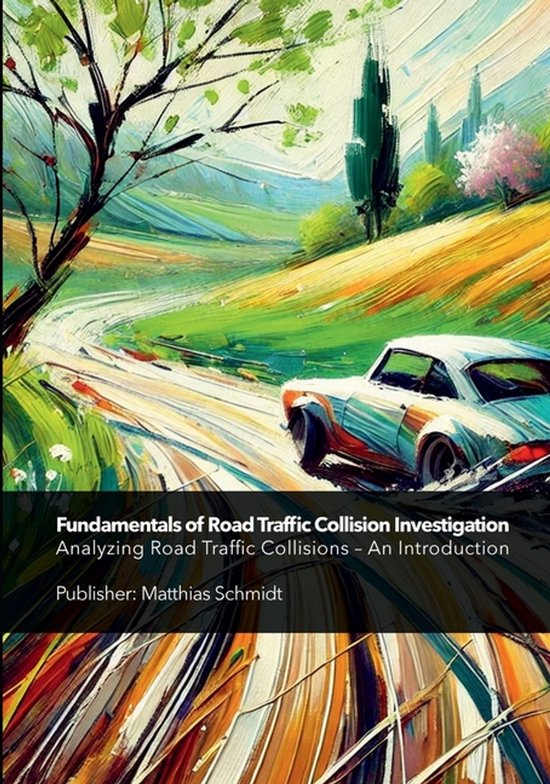 Fundamentals of Road Traffic Collision Investigation, Matthias Schmidt ...