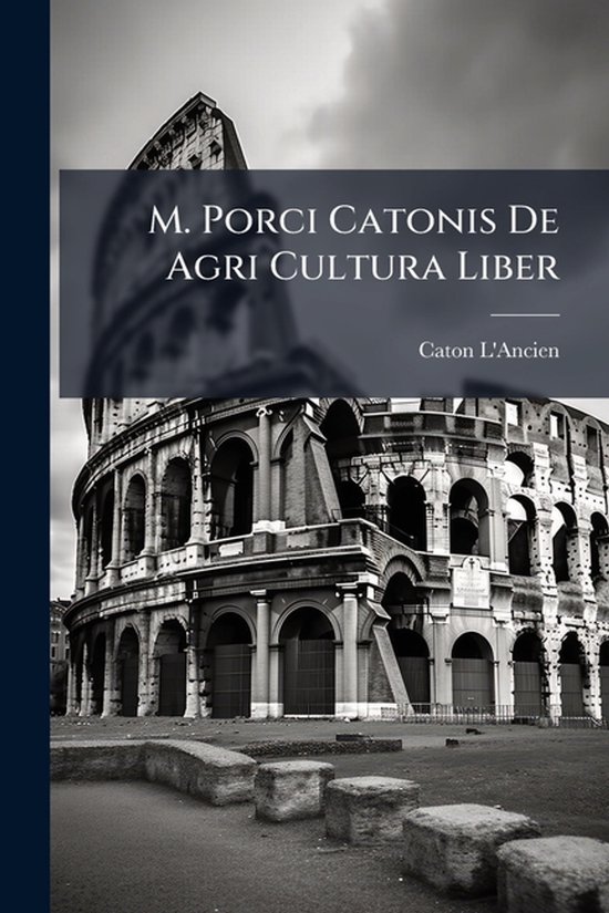 M. Porci Catonis De Agri Cultura Liber | 9781023968607 | Caton L'Ancien ...