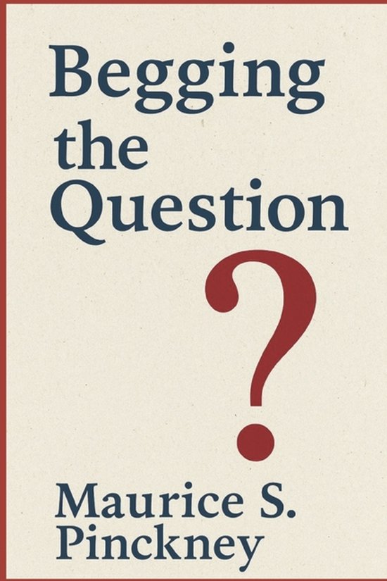 Begging the Question, Maurice S Pinckney | 9798325176616 | Livres | bol