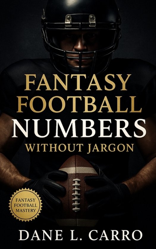 Fantasy Football Numbers Without Jargon, Dane L Carro | 9798268707595 ...