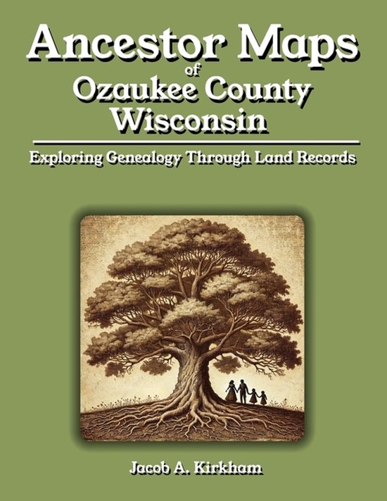 Ancestor Maps of Ozaukee County, Wisconsin, Jacob A Kirkham ...