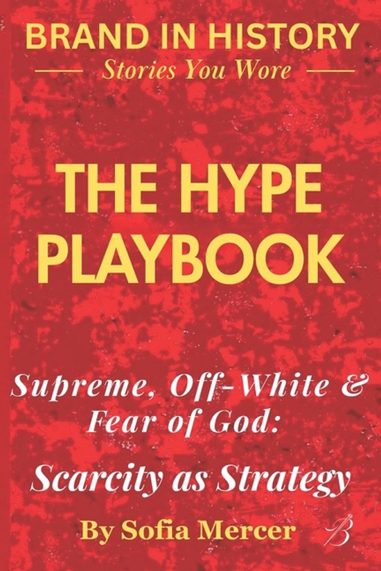 Branded in History: Stories You Wore-The Hype Playbook, Sofia Mercer ...