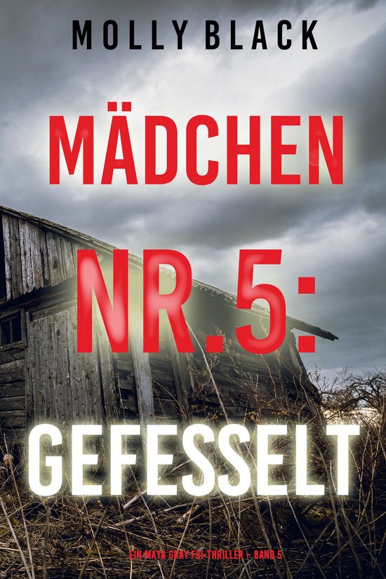 Ein Maya Gray FBI-Thriller 5 - Mädchen Nr.5: Gefesselt (Ein Maya Gray ...