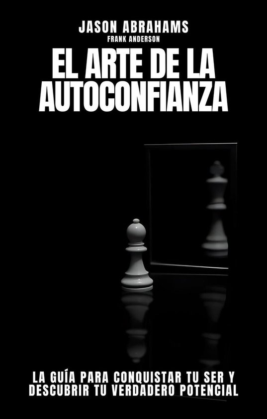 El Arte de la Autoconfianza: La Guía Para Conquistar Tu Ser y Descubrir tu Verdadero... | bol