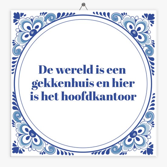 Tegeltje HD de wereld is een gekkenhuis en hier is het hoofdkantoor ...