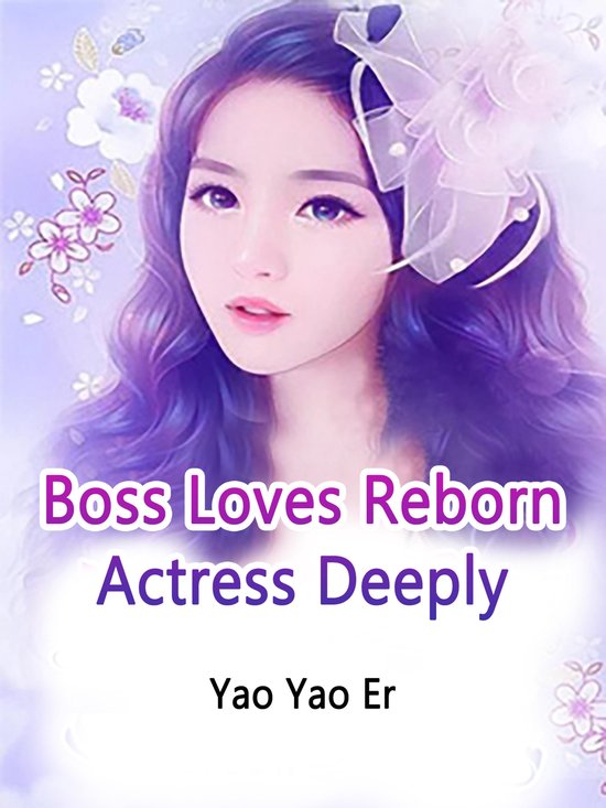 Book 21 - Boss Loves Reborn Actress Deeply (ebook), Yao YaoEr ...