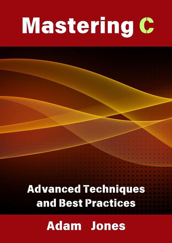 Mastering C: Advanced Techniques and Best Practices (ebook), Adam Jones |... | bol