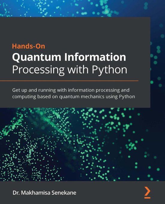 Hands-On Quantum Information Processing with Python (ebook), Dr ...