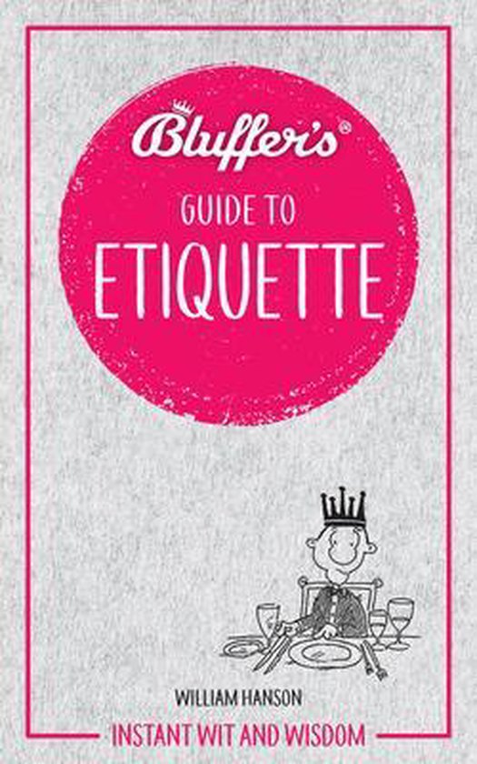Bluffer's Guide to Etiquette: Instant Wit and Wisdom, William Hanson ...