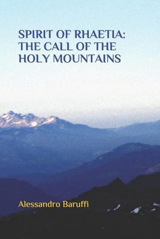 Spirit of Rhaetia, the Call of the Holy Mountains, Alessandro Baruffi ...