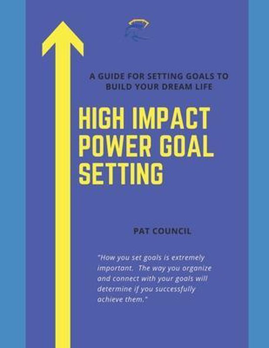 High Impact Power Goal Setting, Pat Council | 9781484188972 | Boeken ...