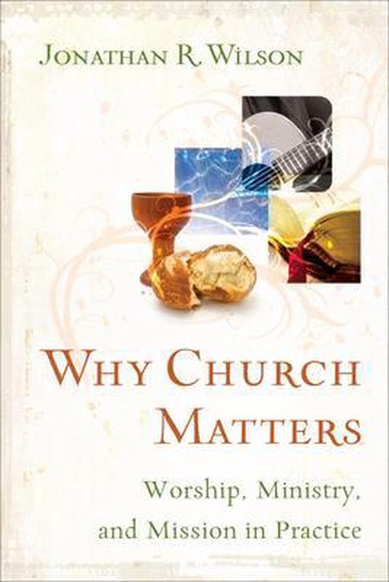 Why Church Matters, Jonathan Wilson | 9781587430374 | Boeken | bol