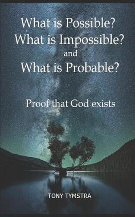 What is Possible? What is Impossible? and What is Probable? Proof that ...