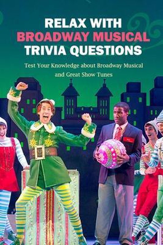 Relax with Broadway Musical Trivia Questions | 9798575156765 | Denitra ...
