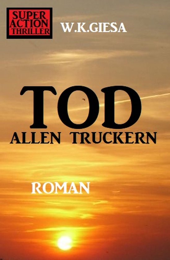 ?Tod allen Truckern (ebook), W. K. Giesa | 9783738946086 | Boeken | bol.com