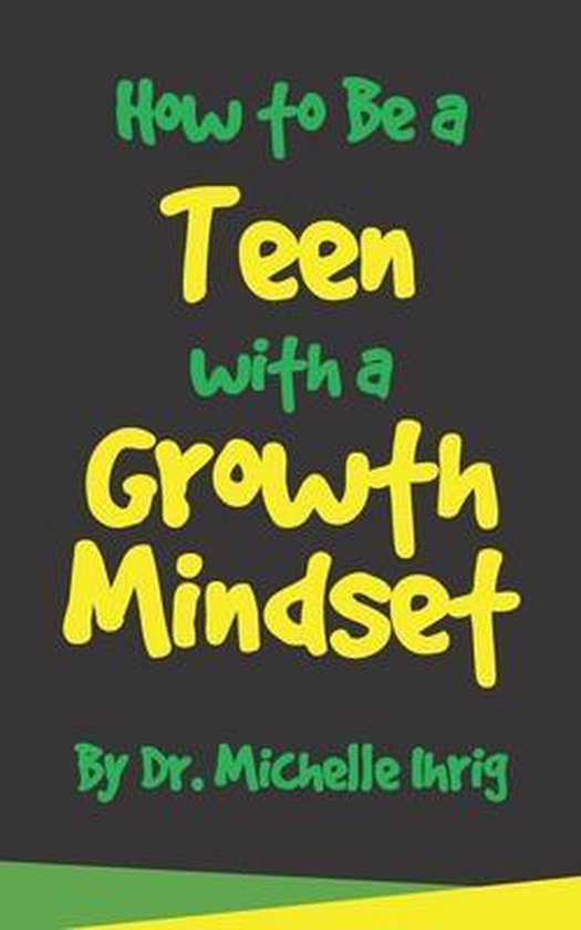 How to Be a Teen with a Growth Mindset, Michelle Ihrig | 9781946568137 ...