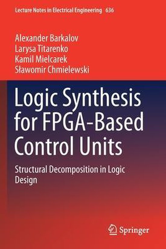 Logic Synthesis for FPGA-Based Control Units | 9783030382971 | Alexander Barkalov | Boeken | bol.com
