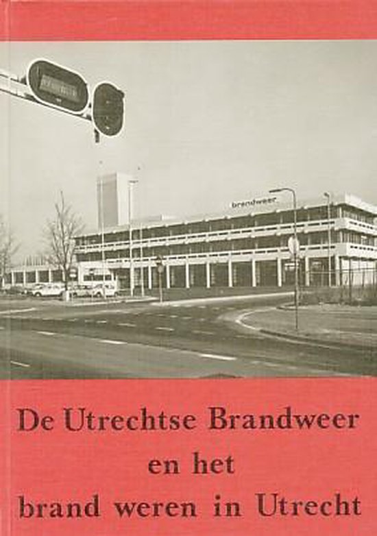 De Utrechtse brandweer en het brand weren in Utrecht, W.A.G. Perks ...