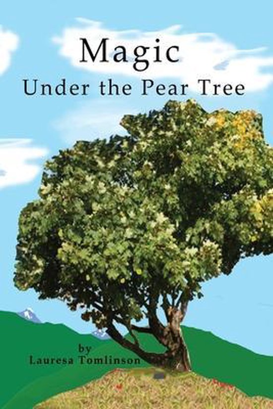 Magic Under the Pear Tree, Lauresa A Tomlinson | 9781950421015 | Boeken ...