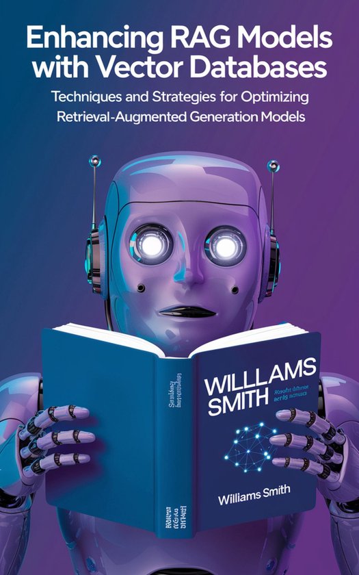 Enhancing RAG Models with Vector Databases (ebook), Williams Smith | 1230008520968 |... | bol