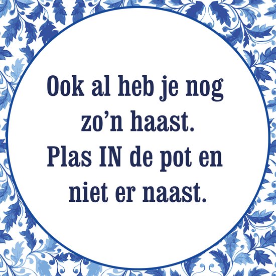 Tegeltje met spreuk: Ook al heb je nog zo'n haast. Plas IN de pot en niet er naast |... | bol